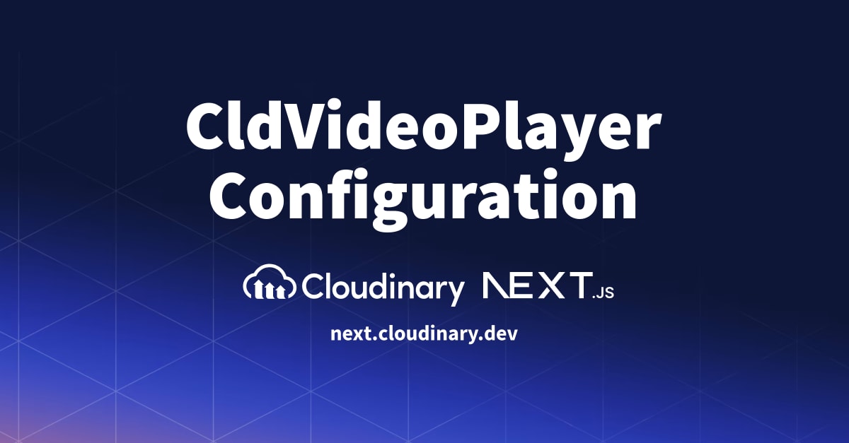 CldVideoPlayer Configuration - Next Cloudinary